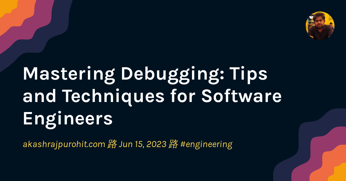 Mastering Debugging: Tips and Techniques for Software Engineers | Akash ... Mastering Debugging: Tips and Techniques for Software Engineers | Akash ...